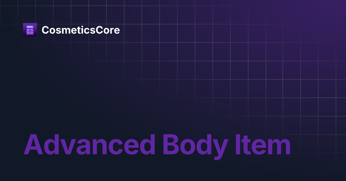 Advanced Body Item | CosmeticsCore