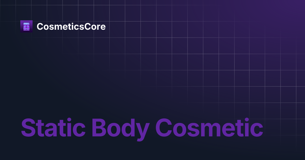 Static Body Cosmetic | CosmeticsCore