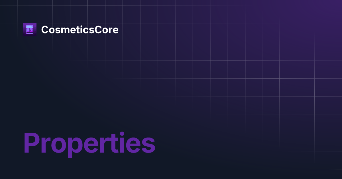 Properties | CosmeticsCore